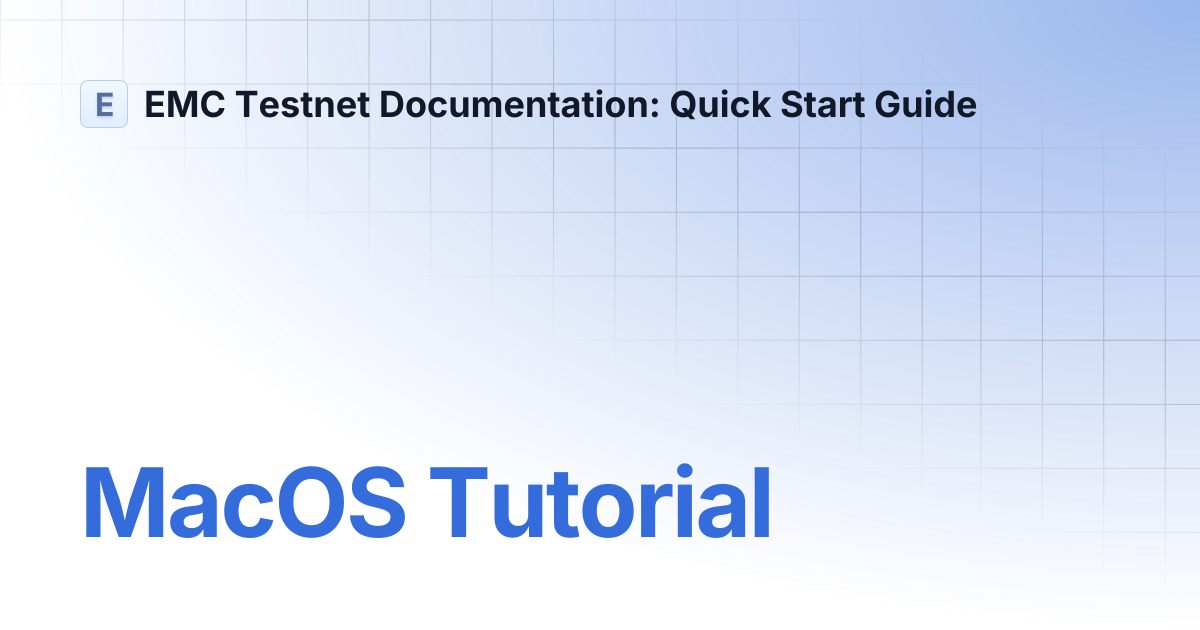 MacOS Tutorial | EMC Testnet Documentation: Quick Start Guide
