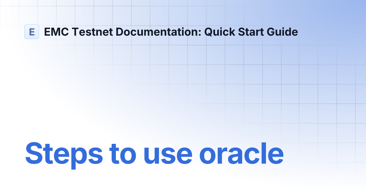 Steps to use oracle | EMC Testnet Documentation: Quick Start Guide
