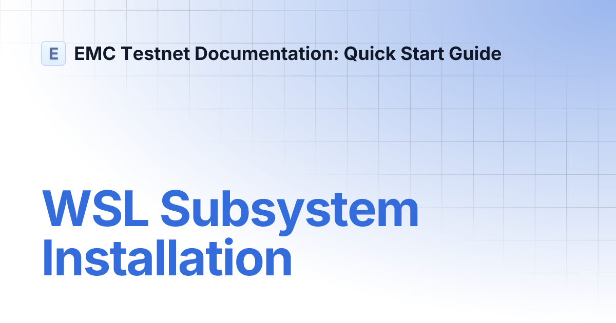 WSL Subsystem Installation | EMC Testnet Documentation: Quick Start Guide