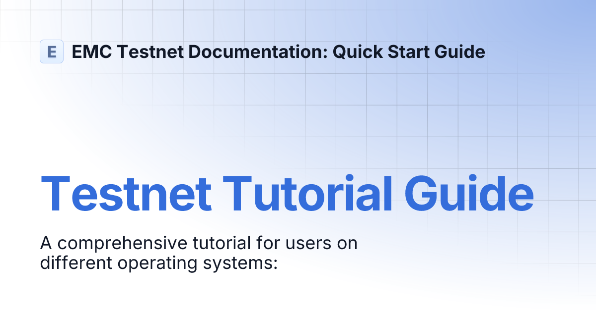 Testnet Tutorial Guide | EMC Testnet Documentation: Quick Start Guide