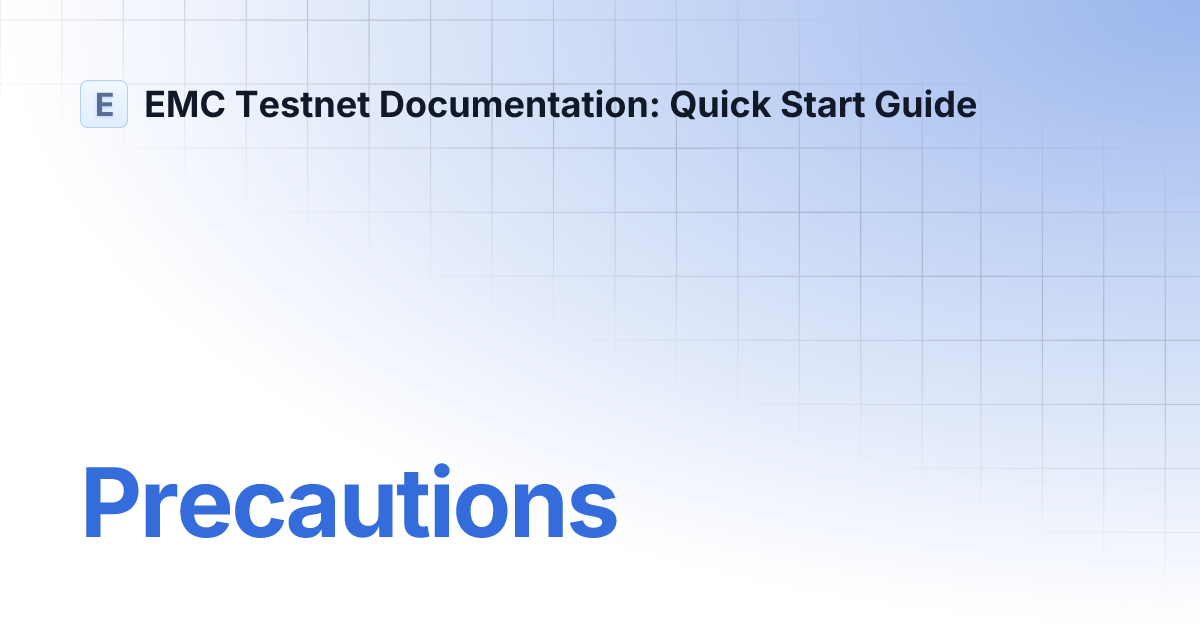 Precautions | EMC Testnet Documentation: Quick Start Guide