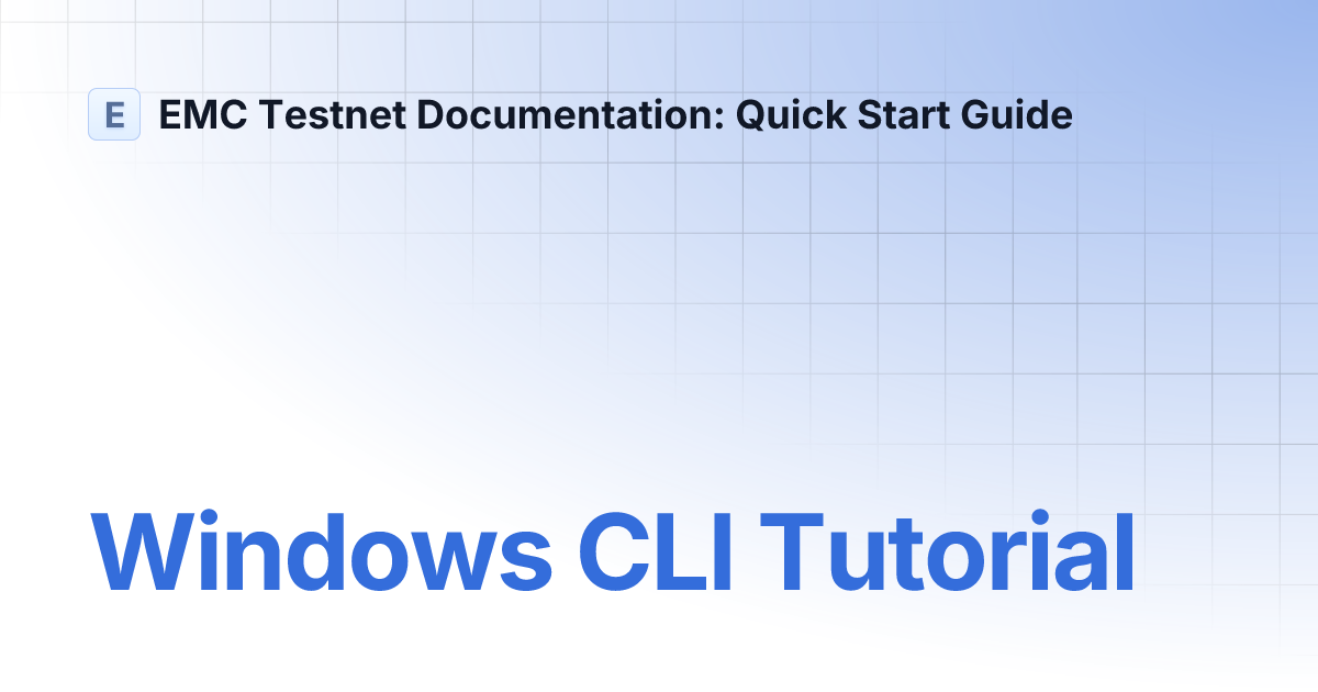 Windows CLI Tutorial | EMC Testnet Documentation: Quick Start Guide