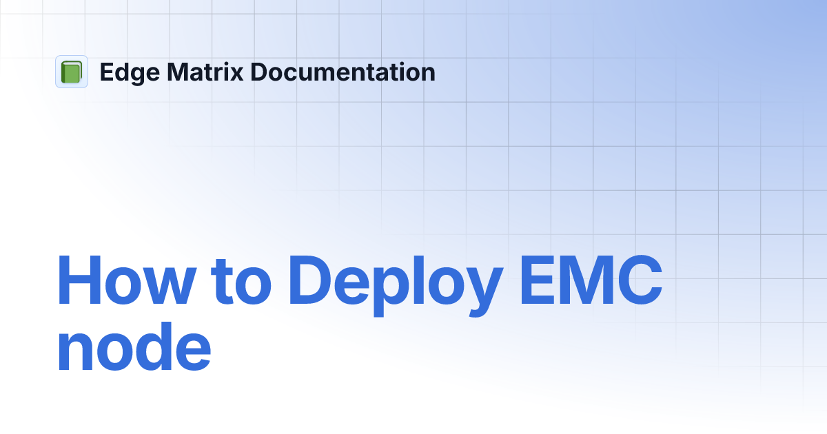 How to Deploy EMC node | Edge Matrix Documentation