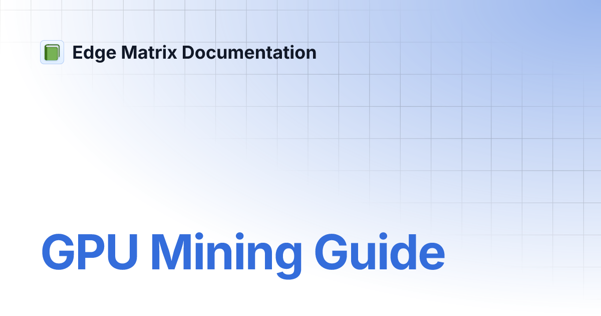 GPU Mining Guide | Edge Matrix Documentation
