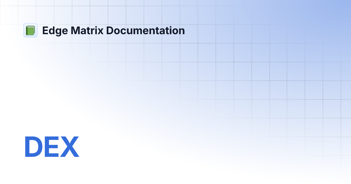 DEX | Edge Matrix Documentation