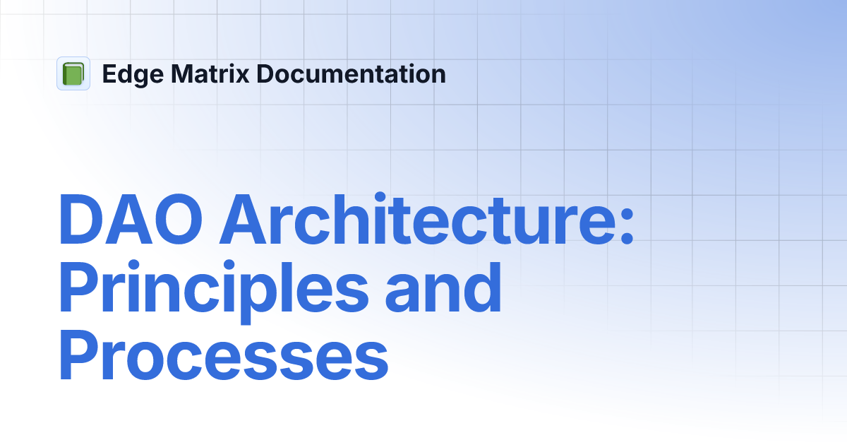 Dao Architecture Principles And Processes Edge Matrix Documentation