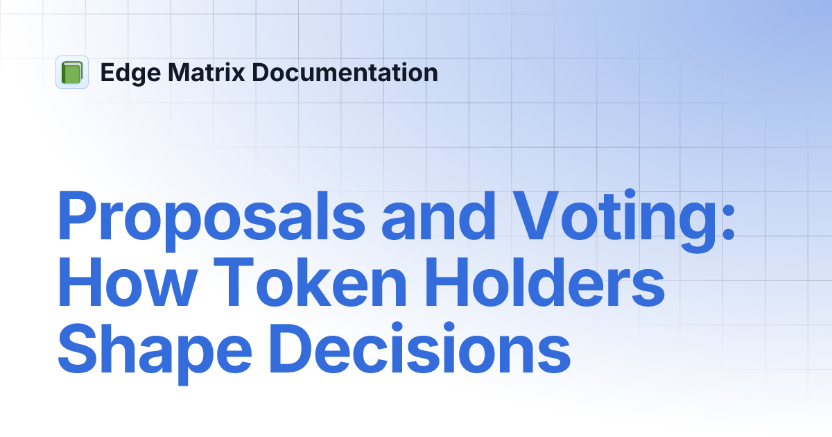 Proposals and Voting: How Token Holders Shape Decisions | Edge Matrix Documentation