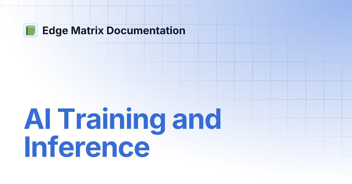 AI Training and Inference | Edge Matrix Documentation