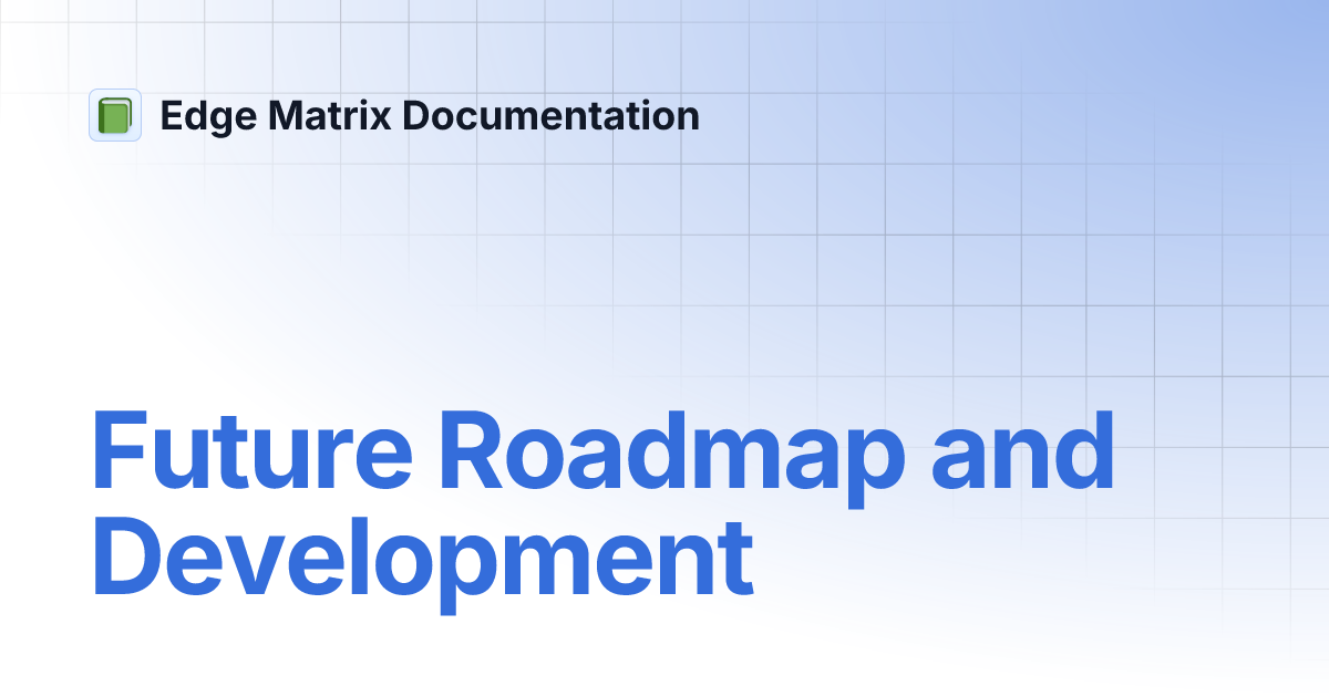 Future Roadmap and Development | Edge Matrix Documentation