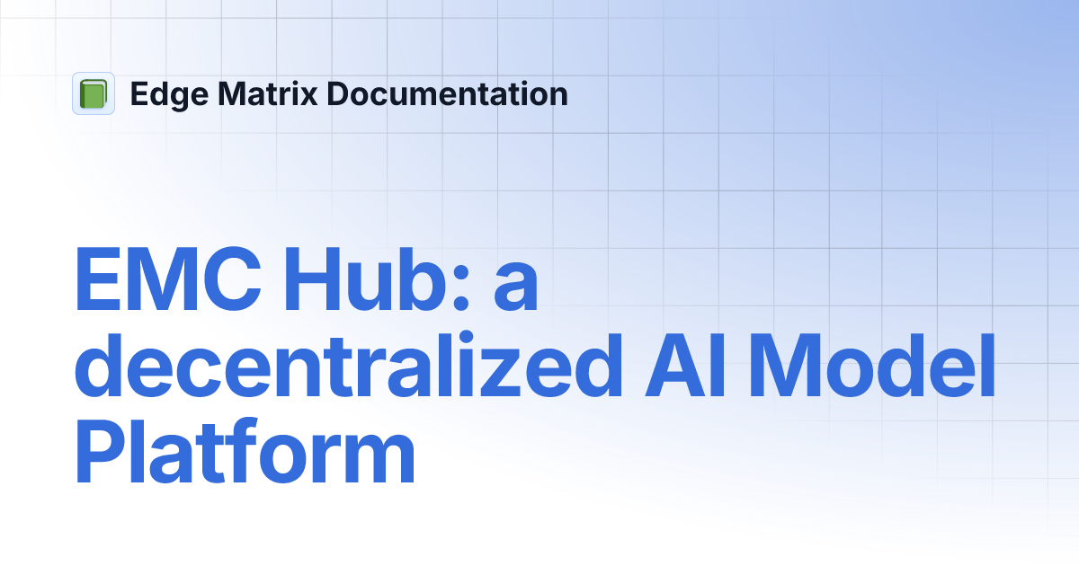 EMC Hub: a decentralized AI Model Platform | Edge Matrix Documentation