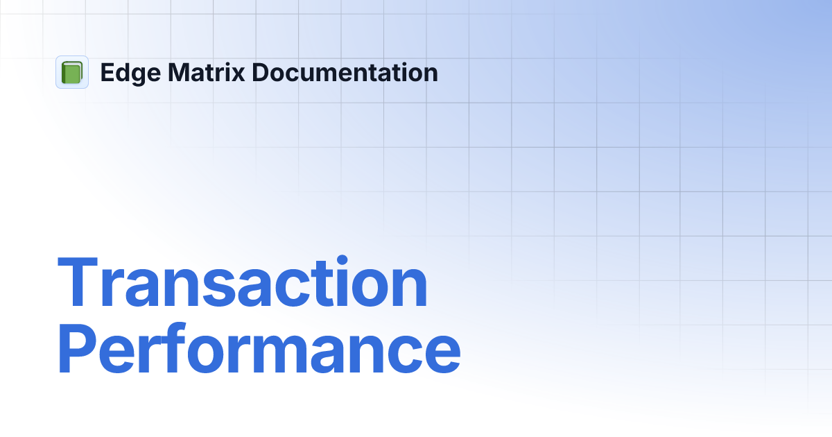 Transaction Performance | Edge Matrix Documentation