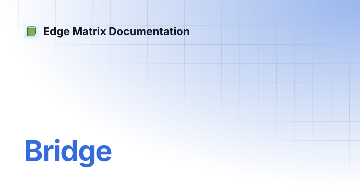 Bridge | Edge Matrix Documentation