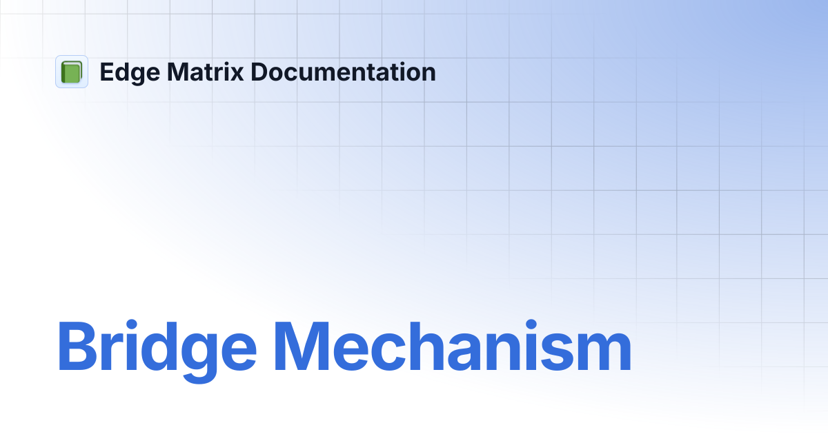 Bridge Mechanism | Edge Matrix Documentation