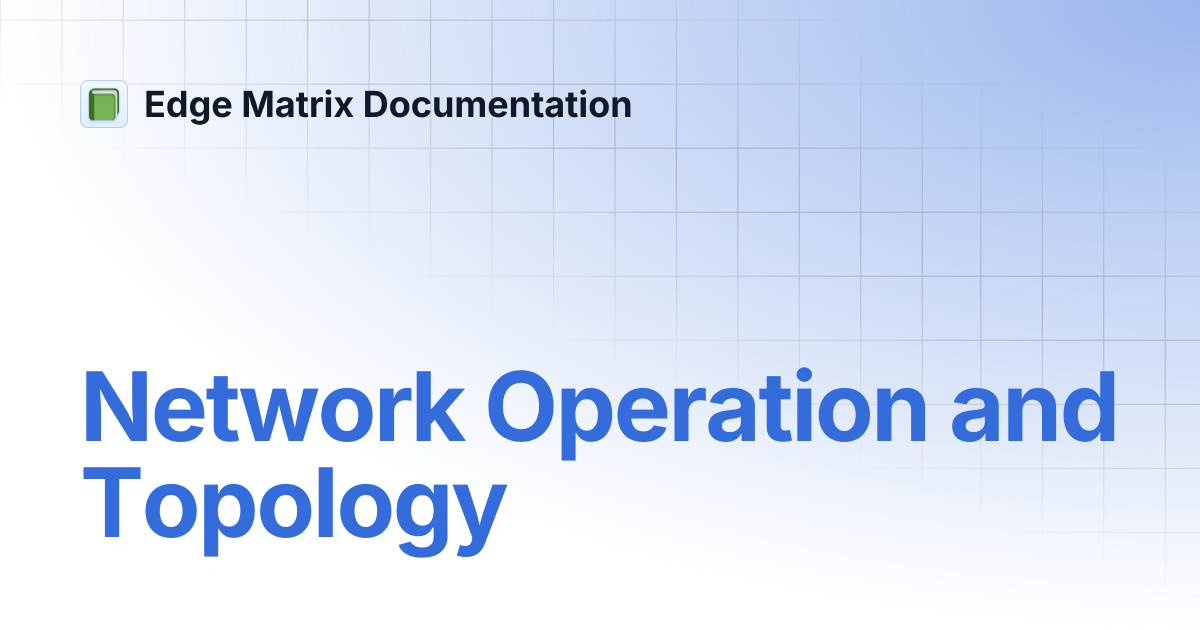 Network Operation and Topology | Edge Matrix Documentation