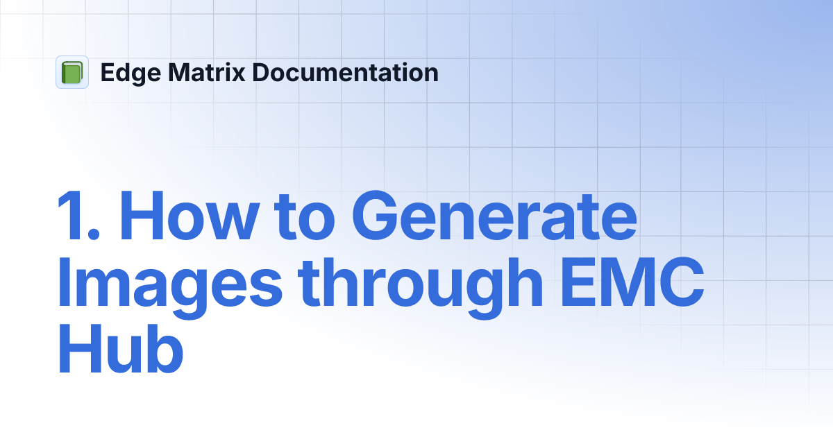 1. How to Generate Images through EMC Hub | Edge Matrix Documentation